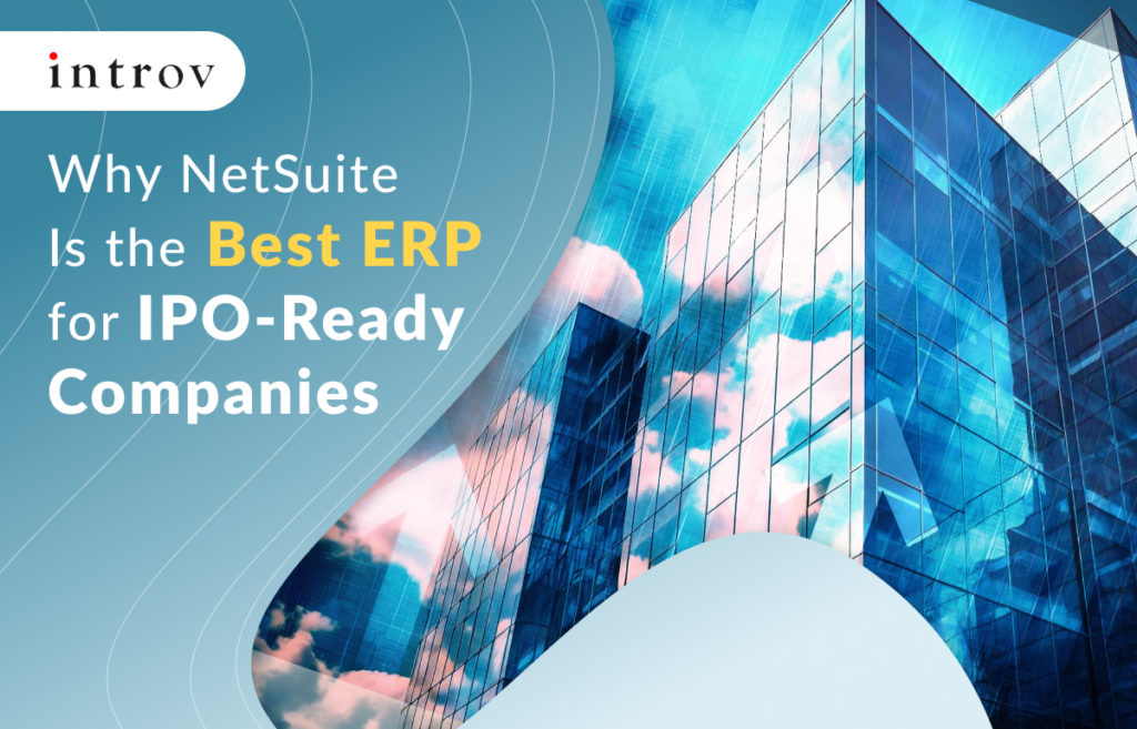Why NetSuite Is the Best ERP for IPO-Ready Companies